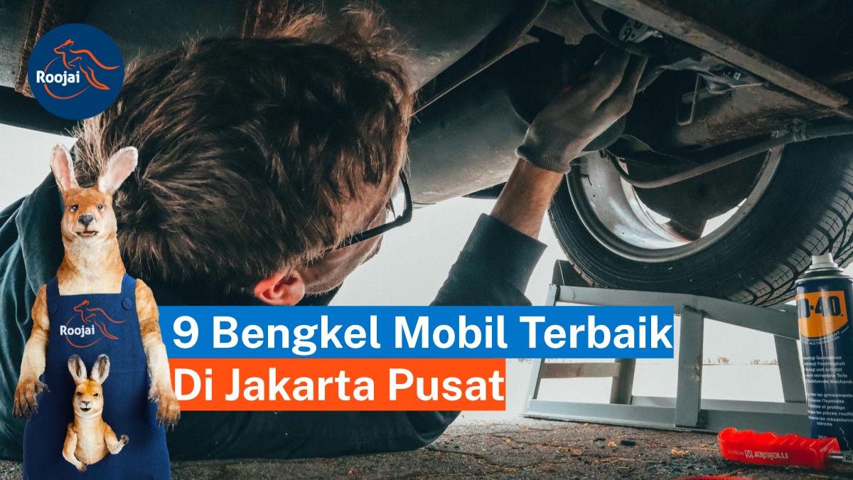 12 Rekomendasi Bengkel Mobil Jakarta Pusat Rekanan Asuransi Roojai