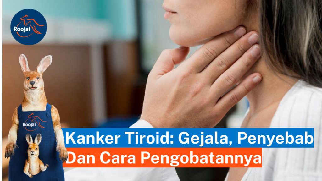 Kanker Tiroid: Gejala, Penyebab, dan Cara Mengobatinya